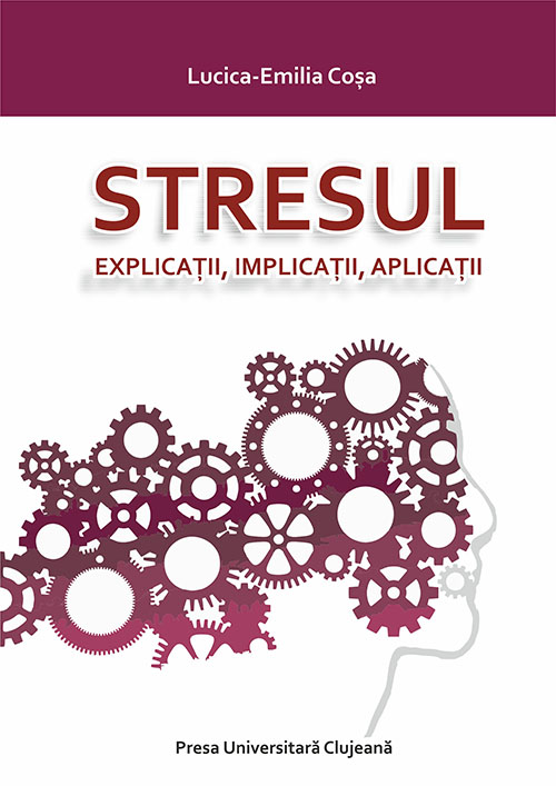 Stresul – explicatii, implicatii, aplicatii - Cosa Lucica Emilia