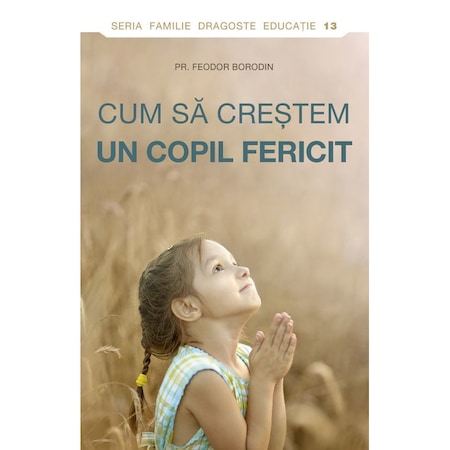 Cum sa crestem un copil fericit - Feodor Borodin