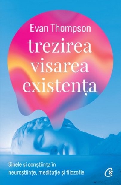 Trezirea, visarea, existenta - Evan Thompson