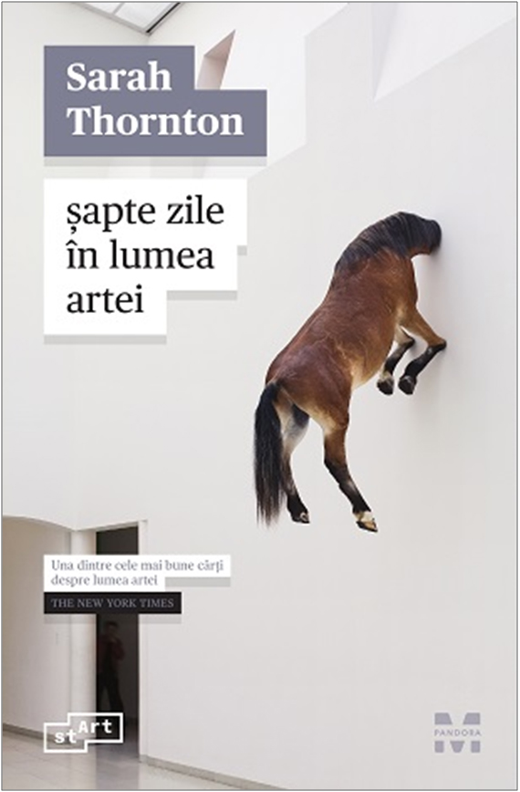 Sapte zile in lumea artei - Sarah Thornton