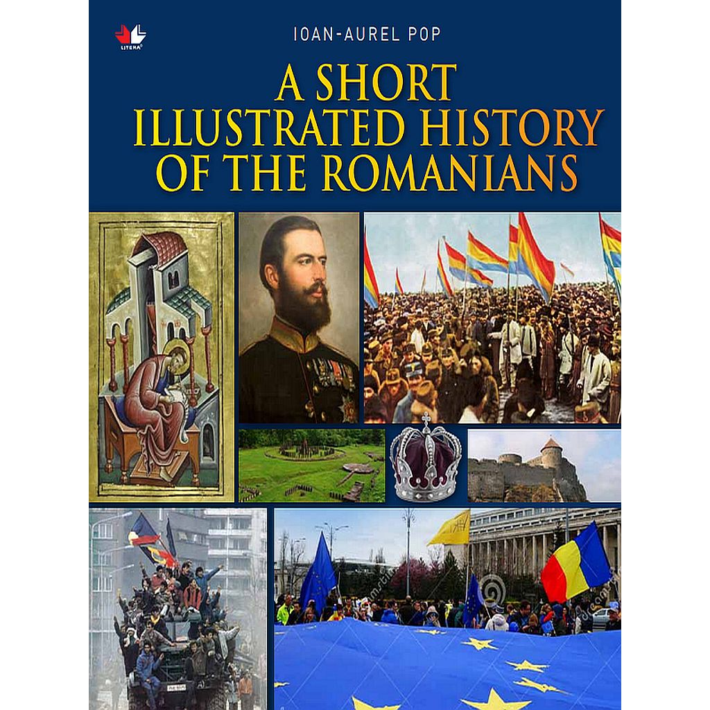 A Short Illustrated History Of Romanians - Ioan Aurel Pop