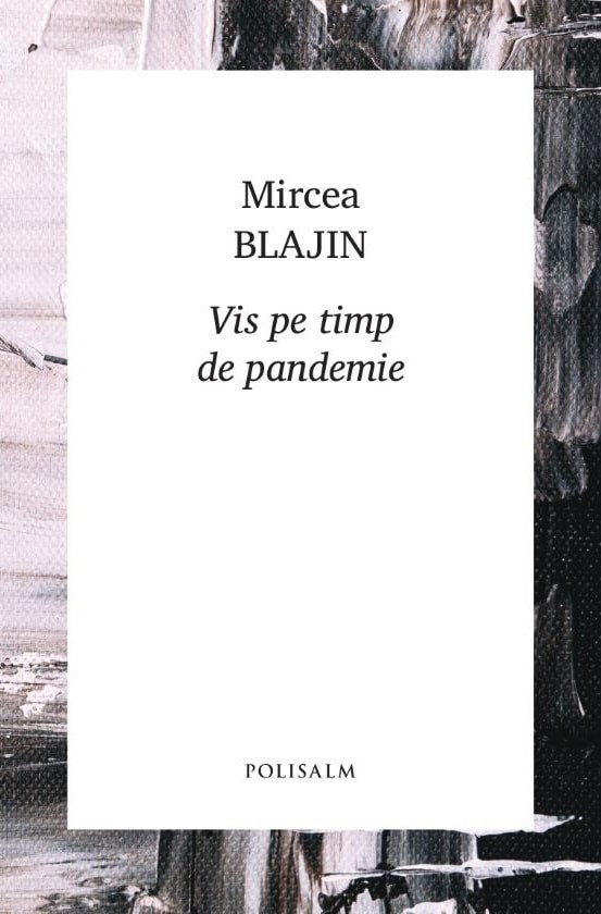 Vis pe timp de pandemie - Mircea Blajin