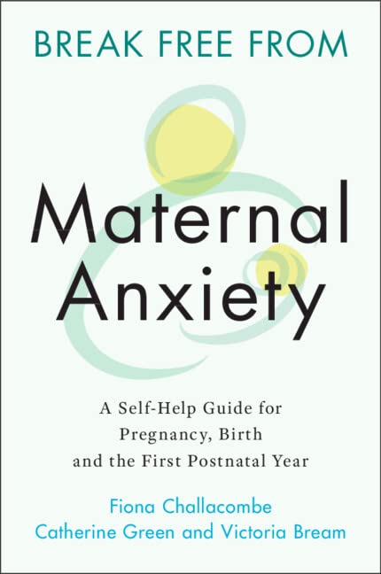 Break Free from Maternal Anxiety - Fiona Challacombe, Catherine Green ...