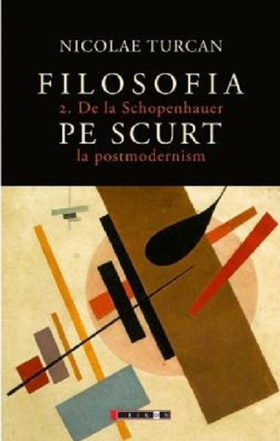 Filosofia pe scurt - De la Schopenhauer la postmodernism - Nicolae Turcan