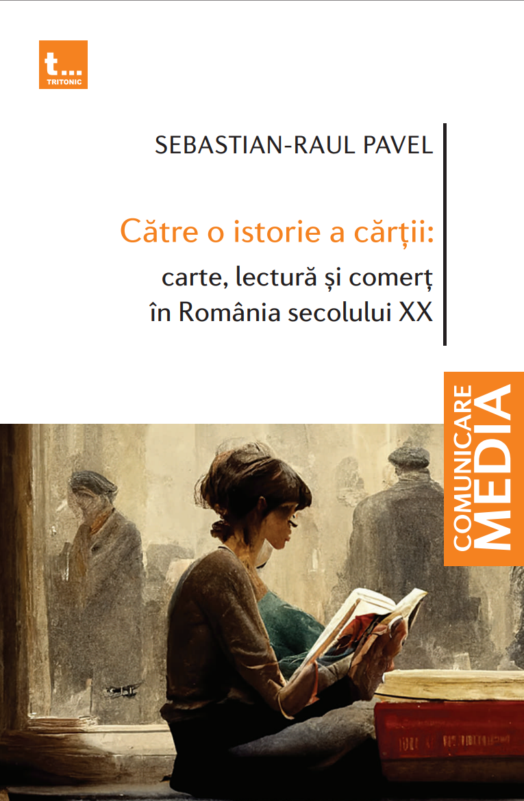 Catre o istorie a cartii: carte, lectura si comert in Romania secolului ...